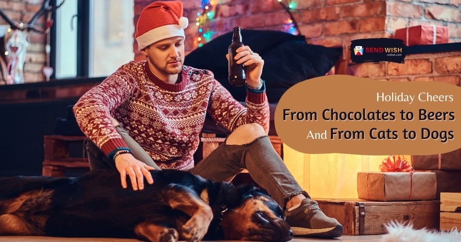 Holiday Cheer: From Chocolates to Beers and from Cats to Dogs